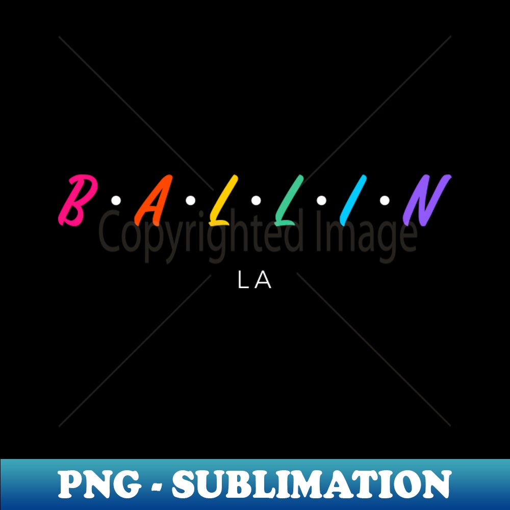 Ballin - PNG Transparent Sublimation File - Enhance Your App | Inspire ...