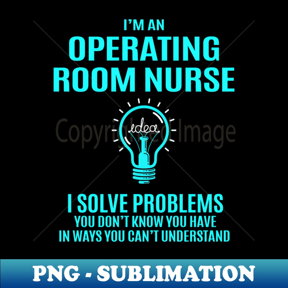 Operating Room Nurse - I Solve Problems - Sublimation-Ready | Inspire ...