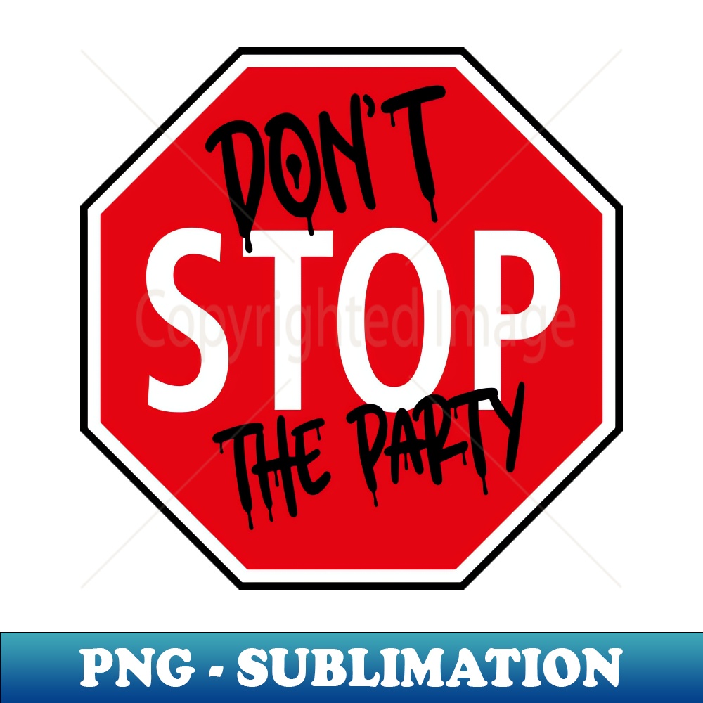 Dont Stop the Party Stop Sign - Premium Sublimation Digital | Inspire ...
