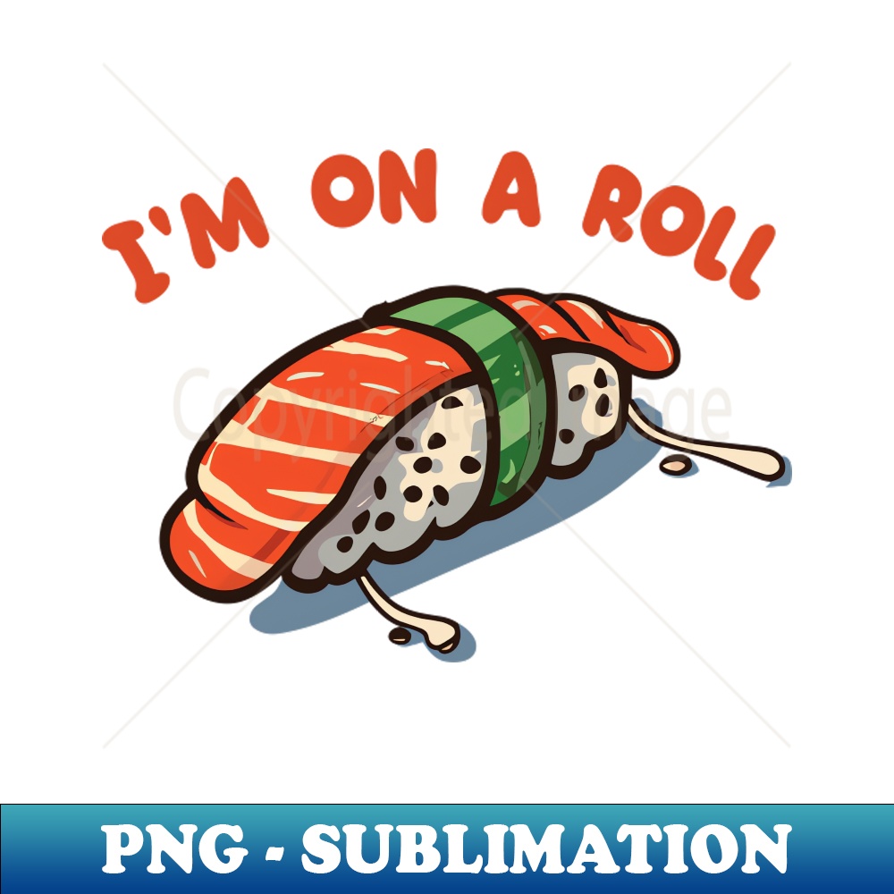 Im on a Roll - Modern Sublimation PNG File - Unlock Vibrant | Inspire ...