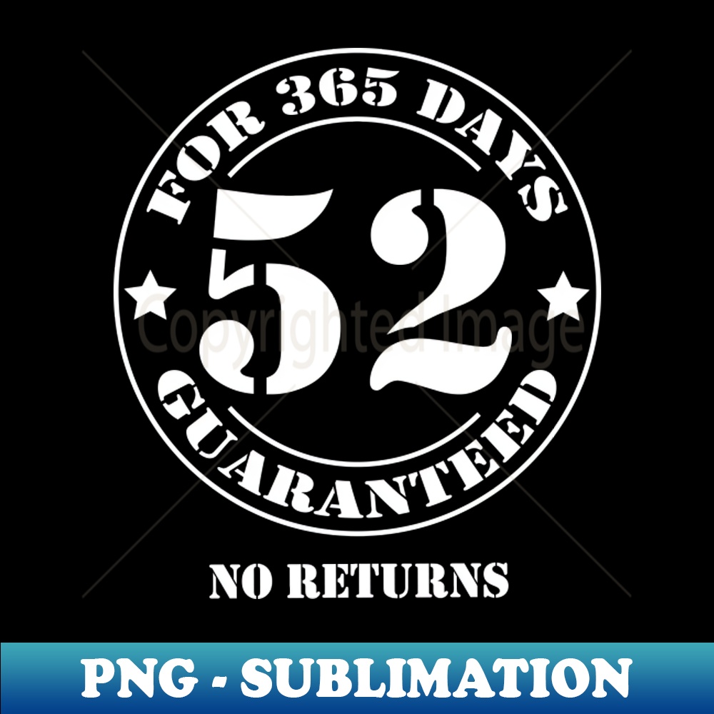 Birthday 52nd for 365 Days Guaranteed - PNG Transparent Subl | Inspire ...