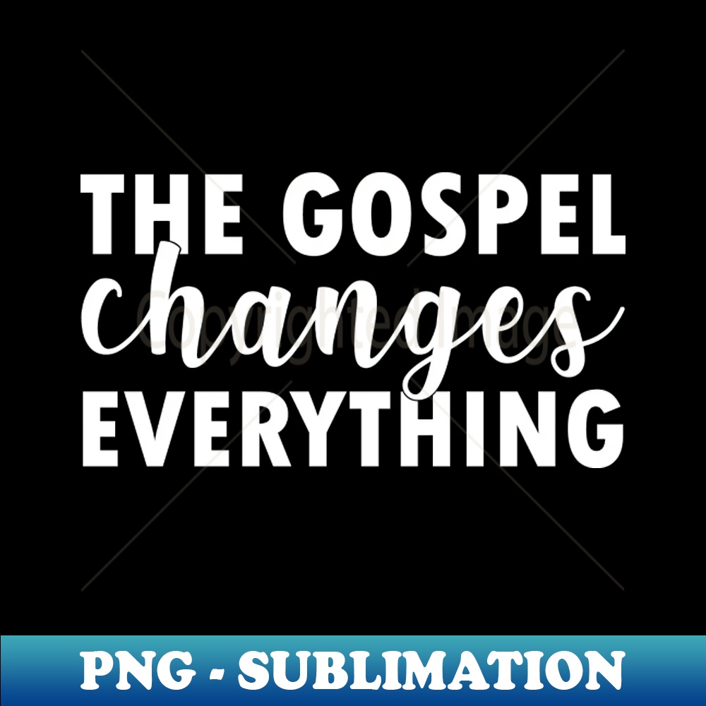 The Gospel Changes Everything - PNG Transparent Digital Down | Inspire ...