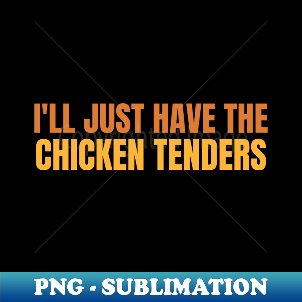 Ill Just Have The Chicken Tenders Funny quote for chicken te | Inspire ...