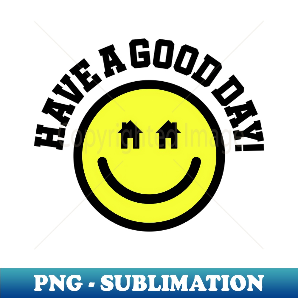 Have a Good House Day - PNG Transparent Sublimation Design - | Inspire ...