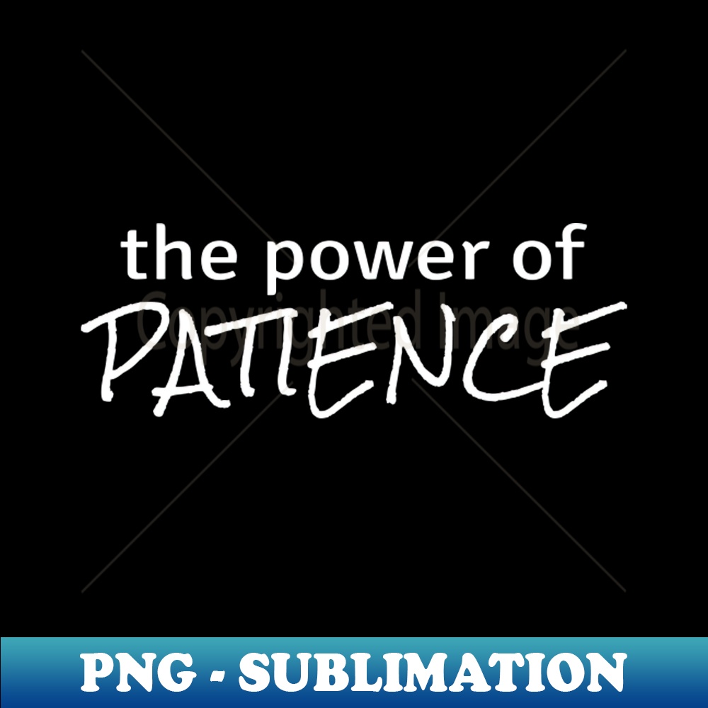 Power of Patience - PNG Transparent Sublimation File - Perfe | Inspire ...