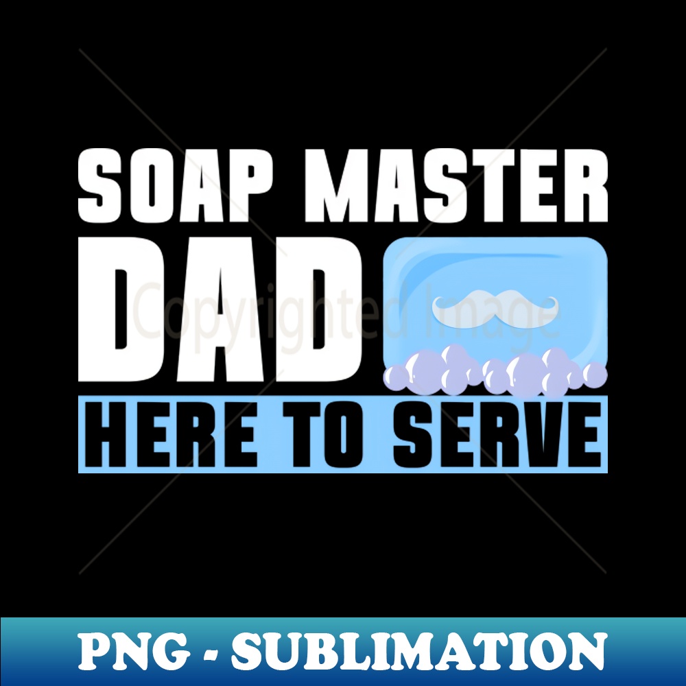 Soap Master Dad Here To Serve - Soap Making Soap Maker - Pre | Inspire ...