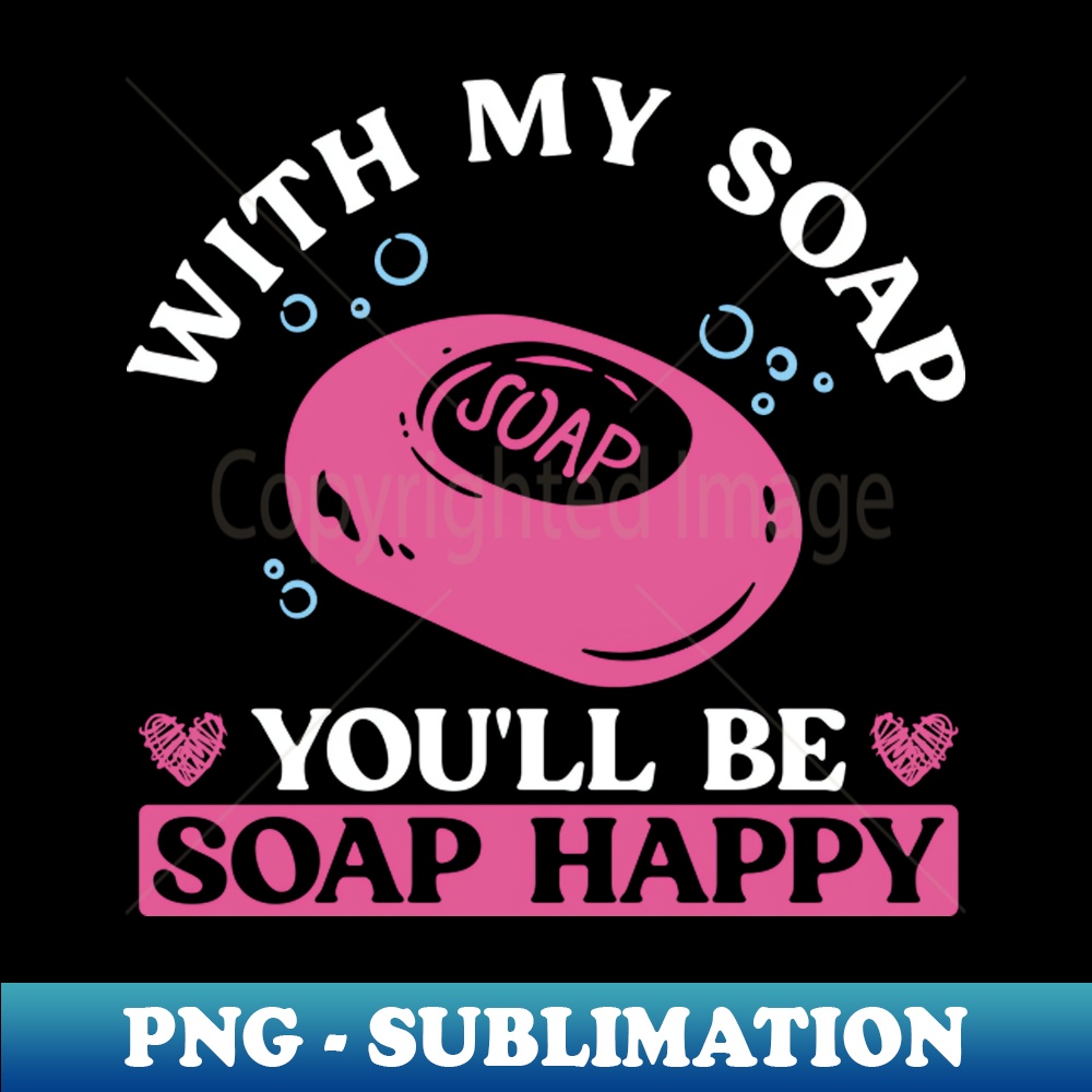 With My Soap Youll Be Soap Happy - Soap Making Soap Maker - | Inspire ...