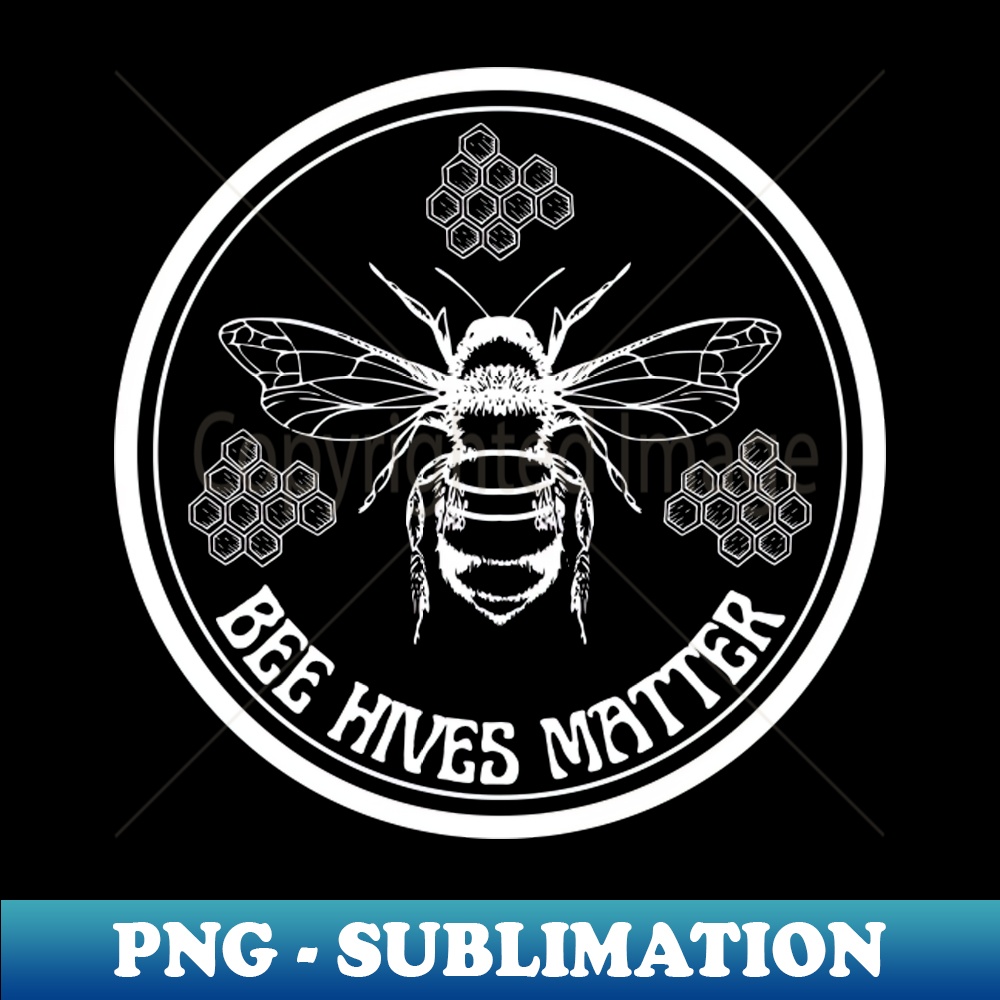Bee Hives Matter - PNG Sublimation Digital Download - Defyin | Inspire ...