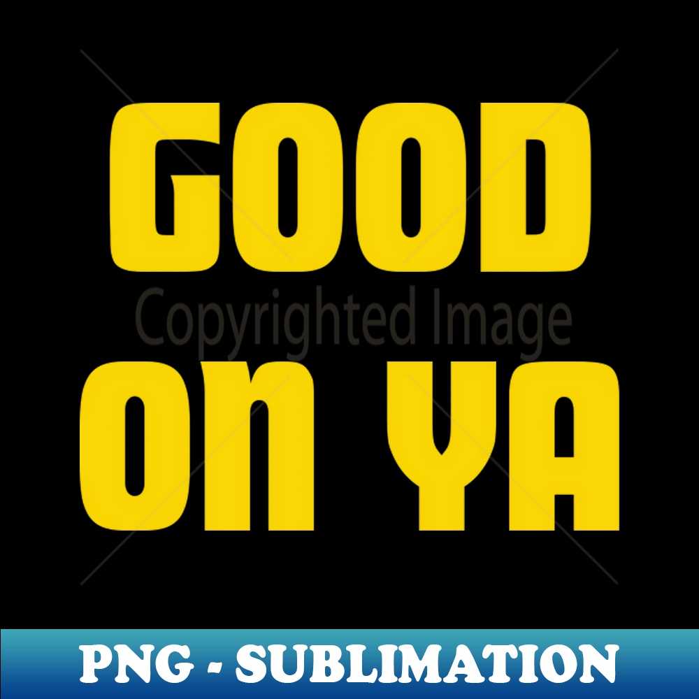 Good On Ya Australia Aussie slang - PNG Sublimation Digital | Inspire ...