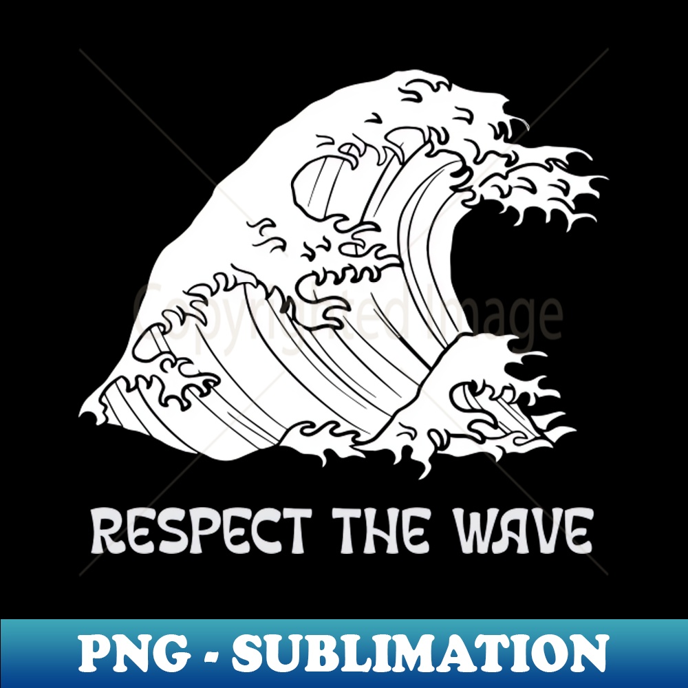 Respect The Wave - Special Edition Sublimation PNG File - Sp | Inspire ...