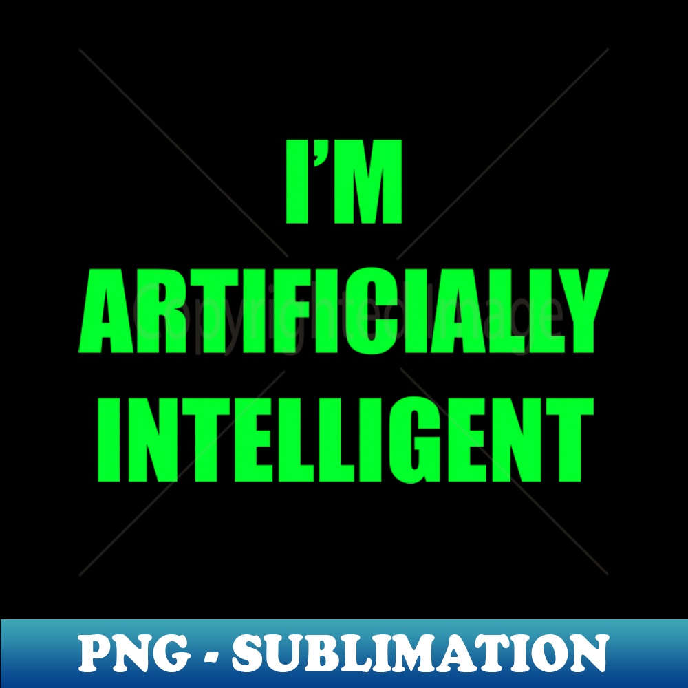 Im artificially intelligent - PNG Transparent Sublimation Fi | Inspire ...