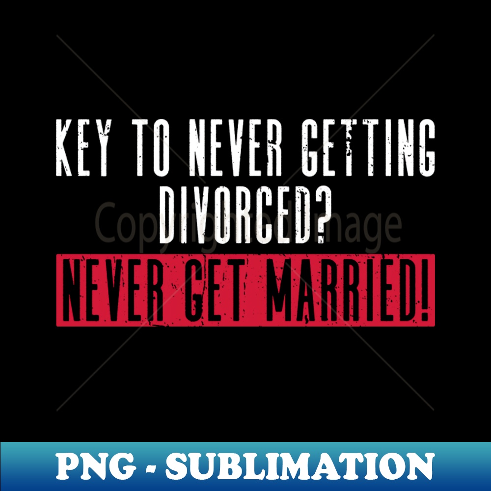 Key To Never Getting Divorced Never Get Married - Divorce - | Inspire ...