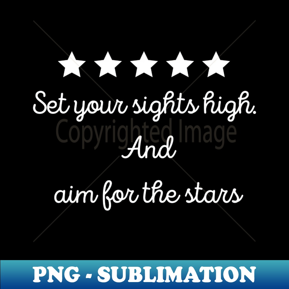 Set your sights high and aims for the stars - Instant Sublim | Inspire ...