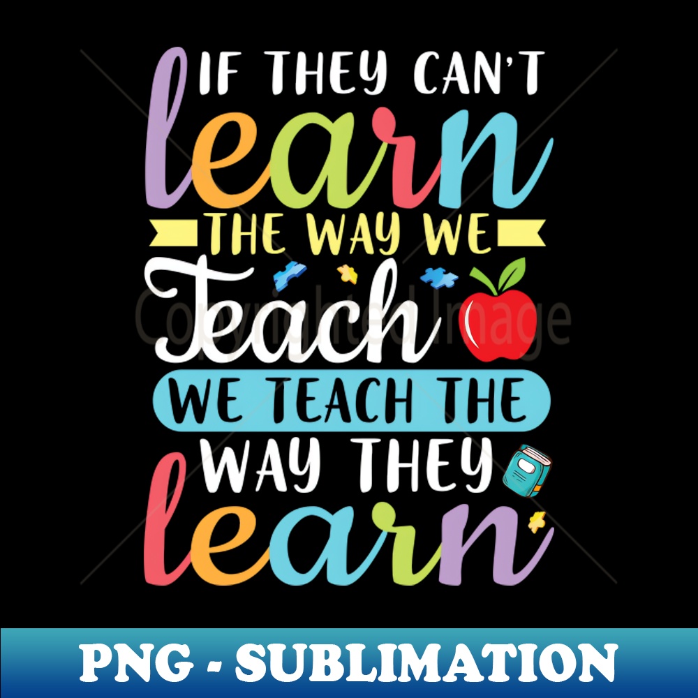 If They Cant Learn The Way We Teach We Teach Way They Learn | Inspire ...