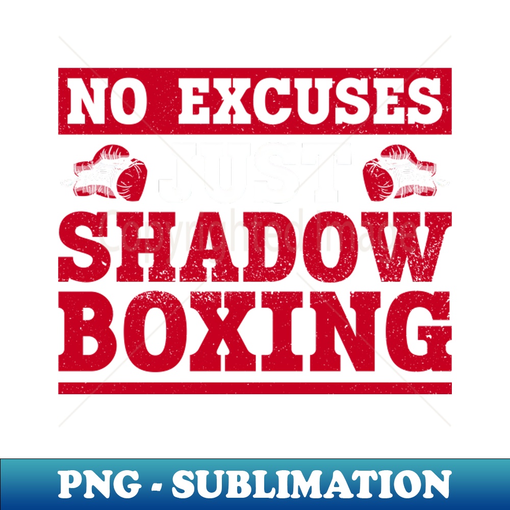 No Excuses Just Shadow Boxing - Shadow Boxing Boxer Boxing - | Inspire ...