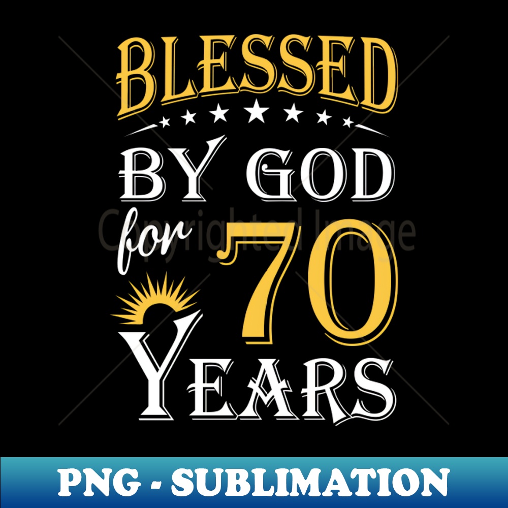 Blessed By God For 70 Years 70th Birthday - Creative Sublima | Inspire ...