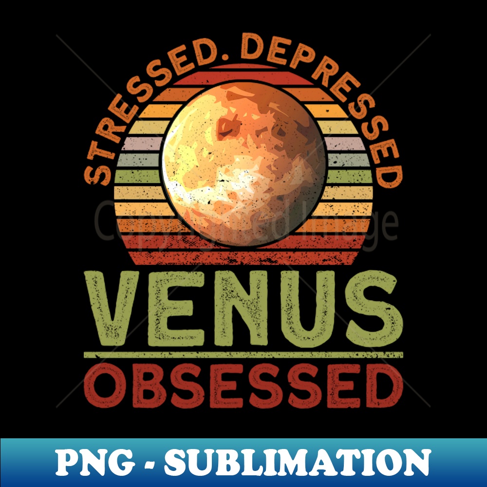Stressed Depressed Venus Obsessed - Venus Planet Space Lover | Inspire ...