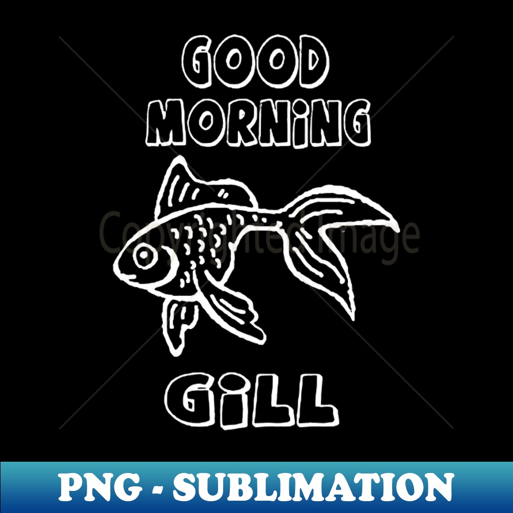 What About Bob Inspired - Good Morning Gill - Signature Subl | Inspire ...