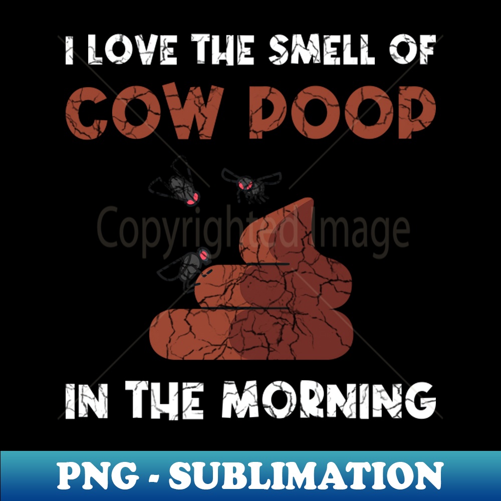 I Love The Smell Of Cow Poop In The Morning - Digital Sublim | Inspire ...