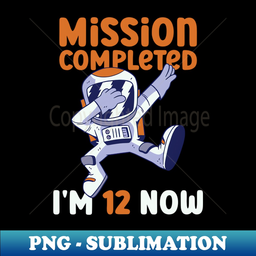 Mission Completed - Im 12 Now - 12th Birthday Astronaut 12 | Inspire Uplift