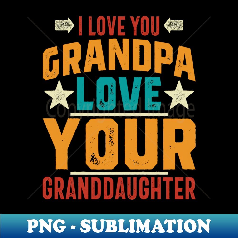 I Love You Grandpa Love Your Granddaughter - Fathers Day - P | Inspire Uplift