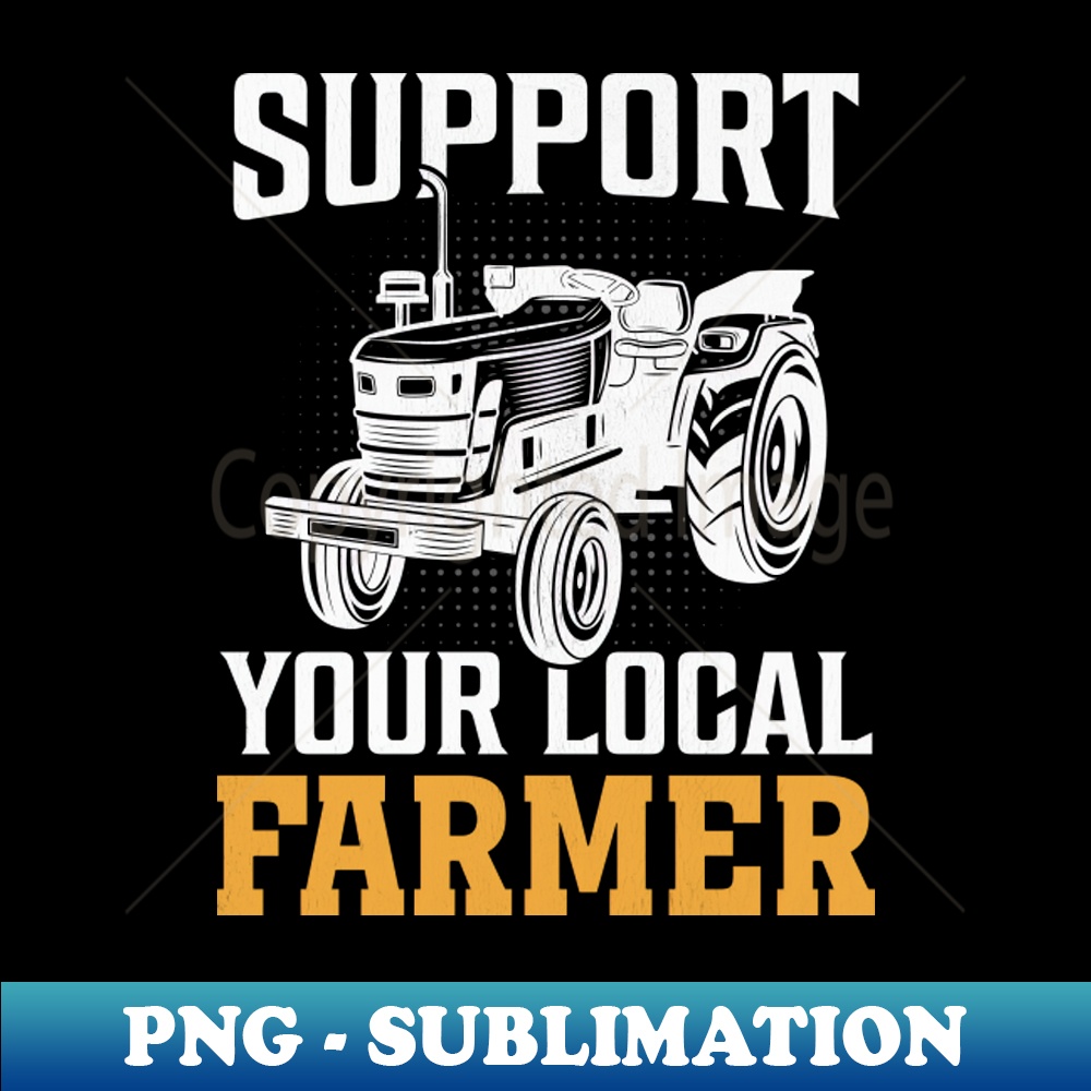 Support Your Local Farmers - Farming Farm Tractor Farmer - P | Inspire ...