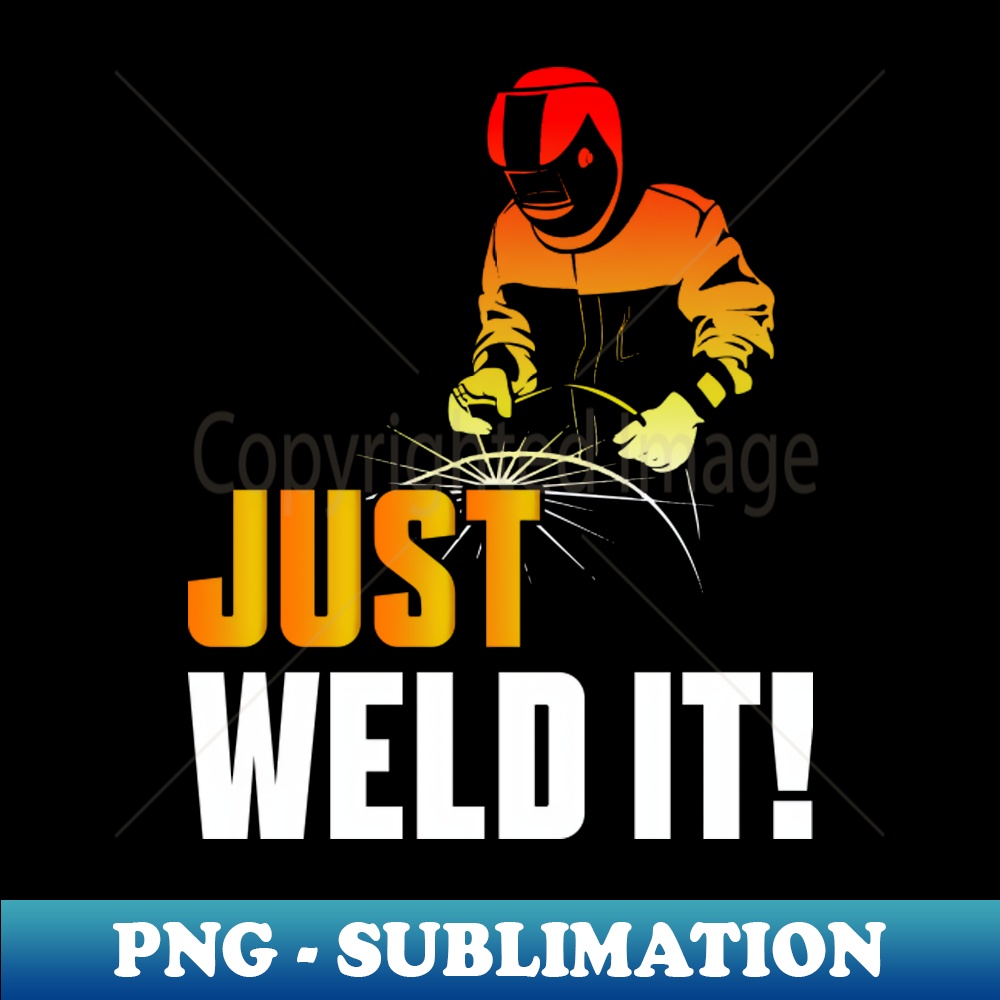 Just Weld It Funny Welder - Professional Sublimation Digital | Inspire ...