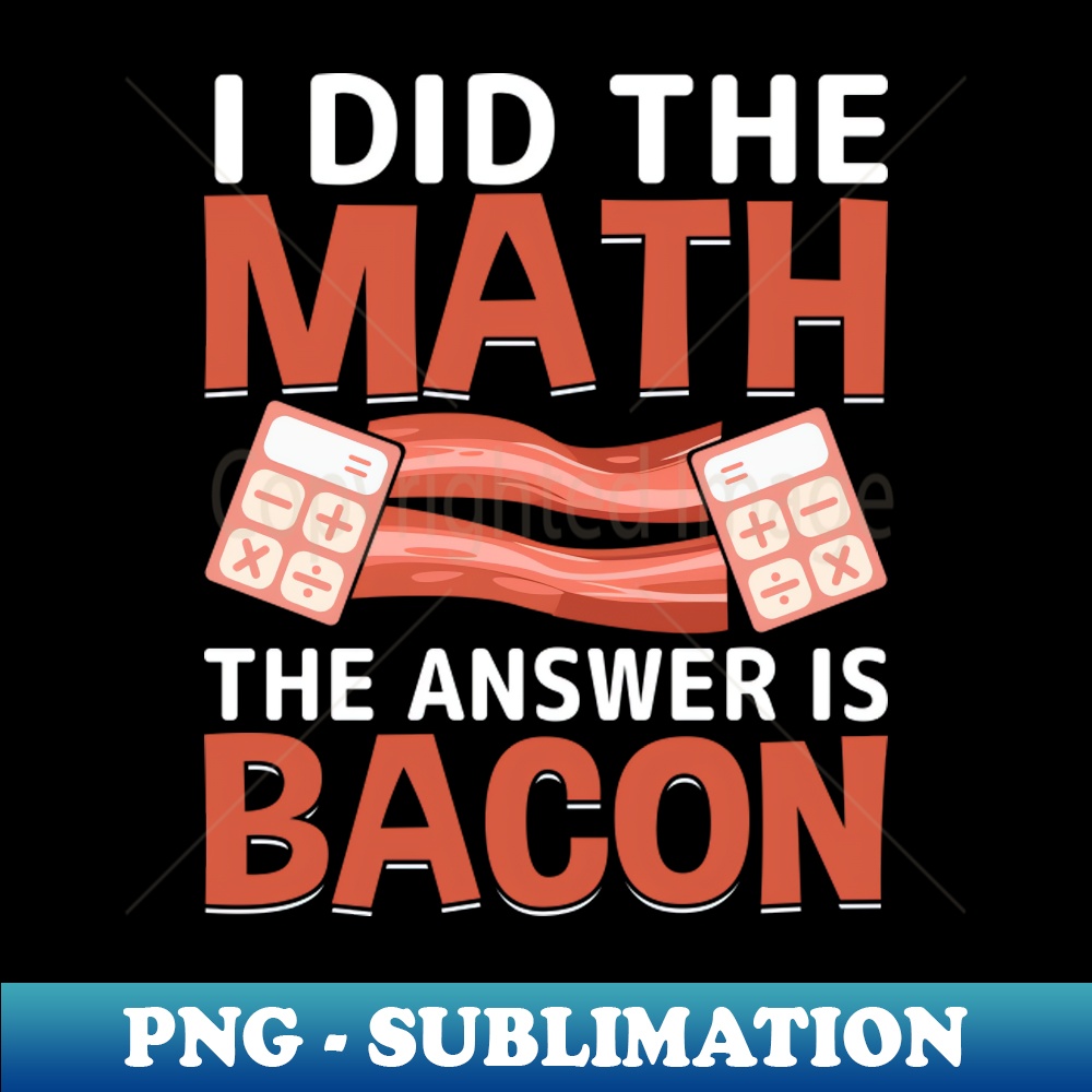 I Did the Math the Answer Is Bacon Pork Lover Mathematician | Inspire ...