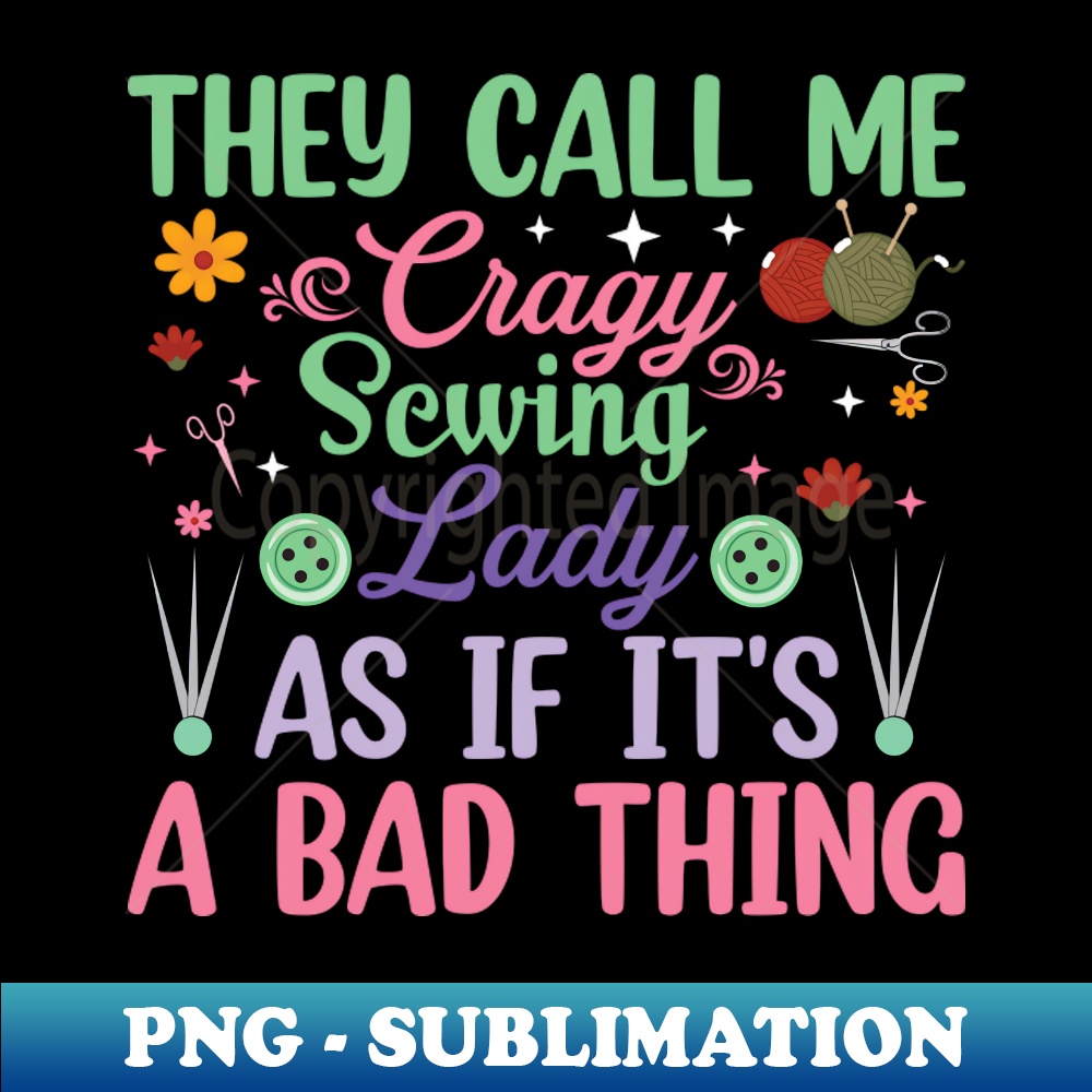 They Call Me Crazy Sewing Lady Quilter Sewer Sewing Lover - | Inspire ...