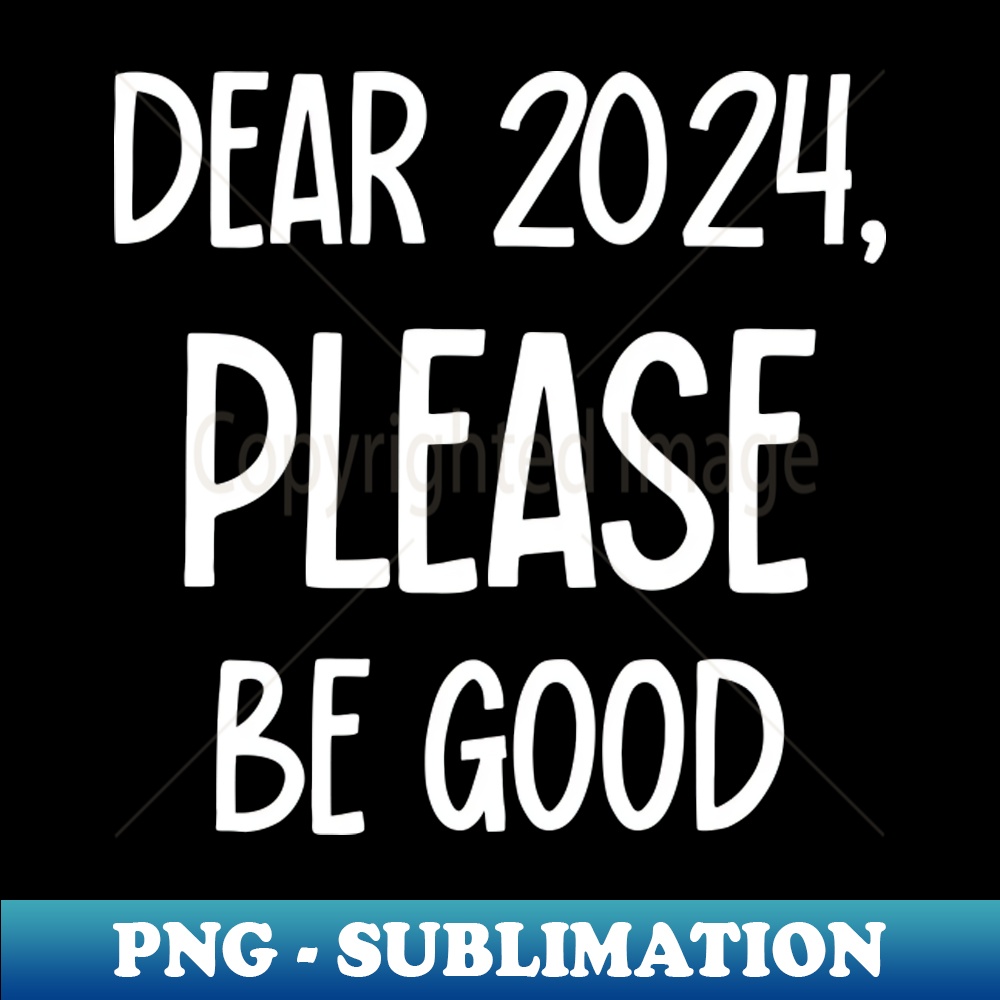 Dear 2024 Please Be Good 2024 Optimism - Signature Sublimati - Inspire ...