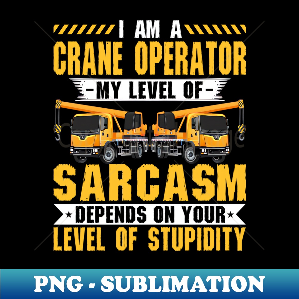Sarcasm of a Crane Operator Funny Backhoe Hook Crane Driver | Inspire ...