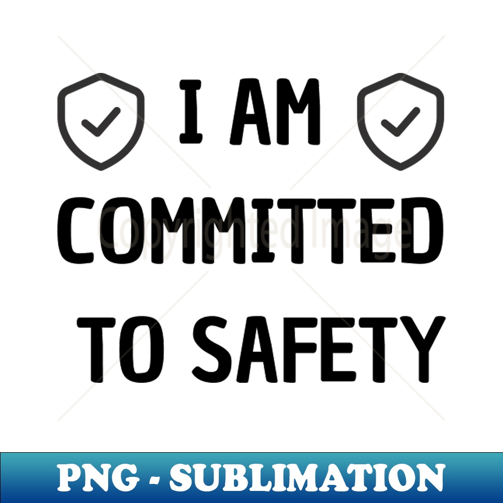 i am committed to safety - High-Resolution PNG Sublimation F | Inspire ...