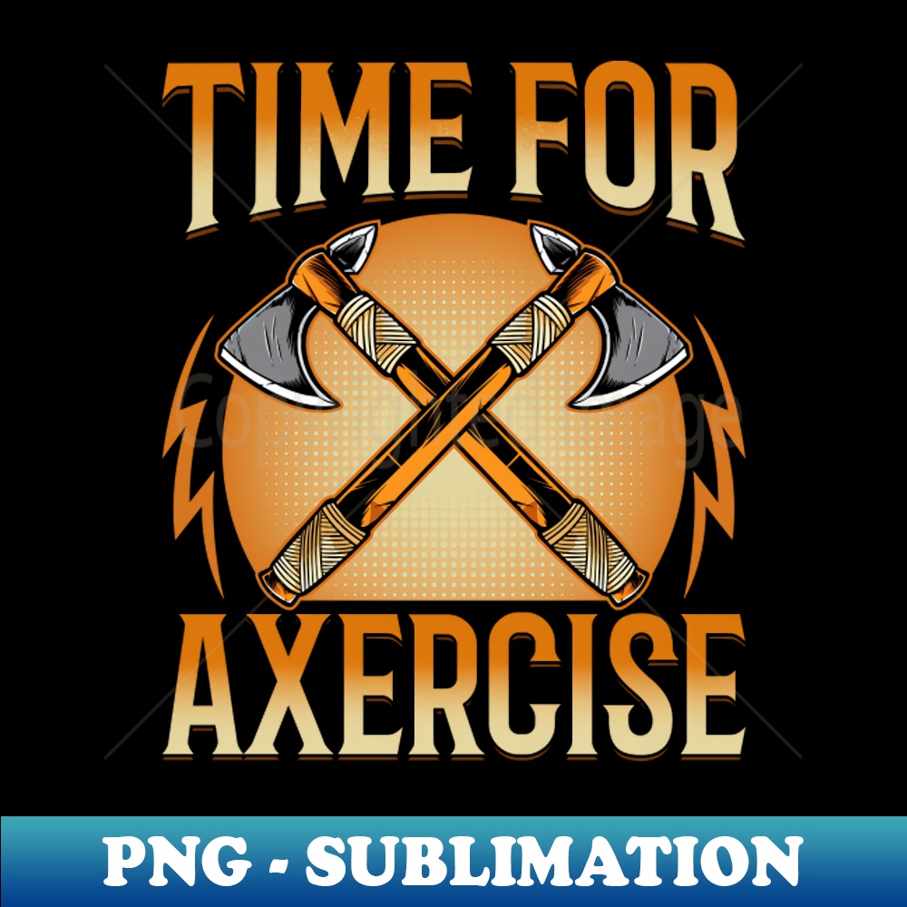 Time for Axercise - Funny Axe Thrower Throwing Ax Lover - Pr | Inspire ...