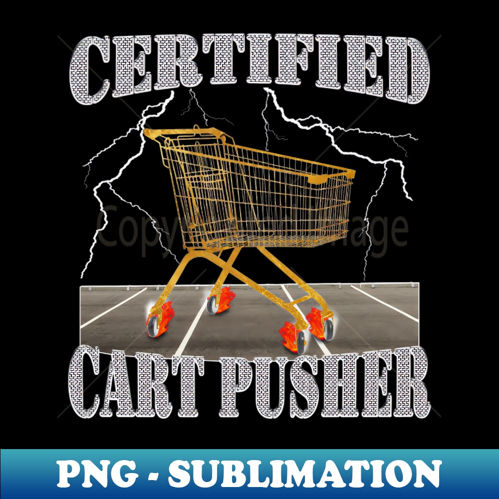 Certified Cart Pusher - Unique Sublimation PNG Download - Pe | Inspire ...