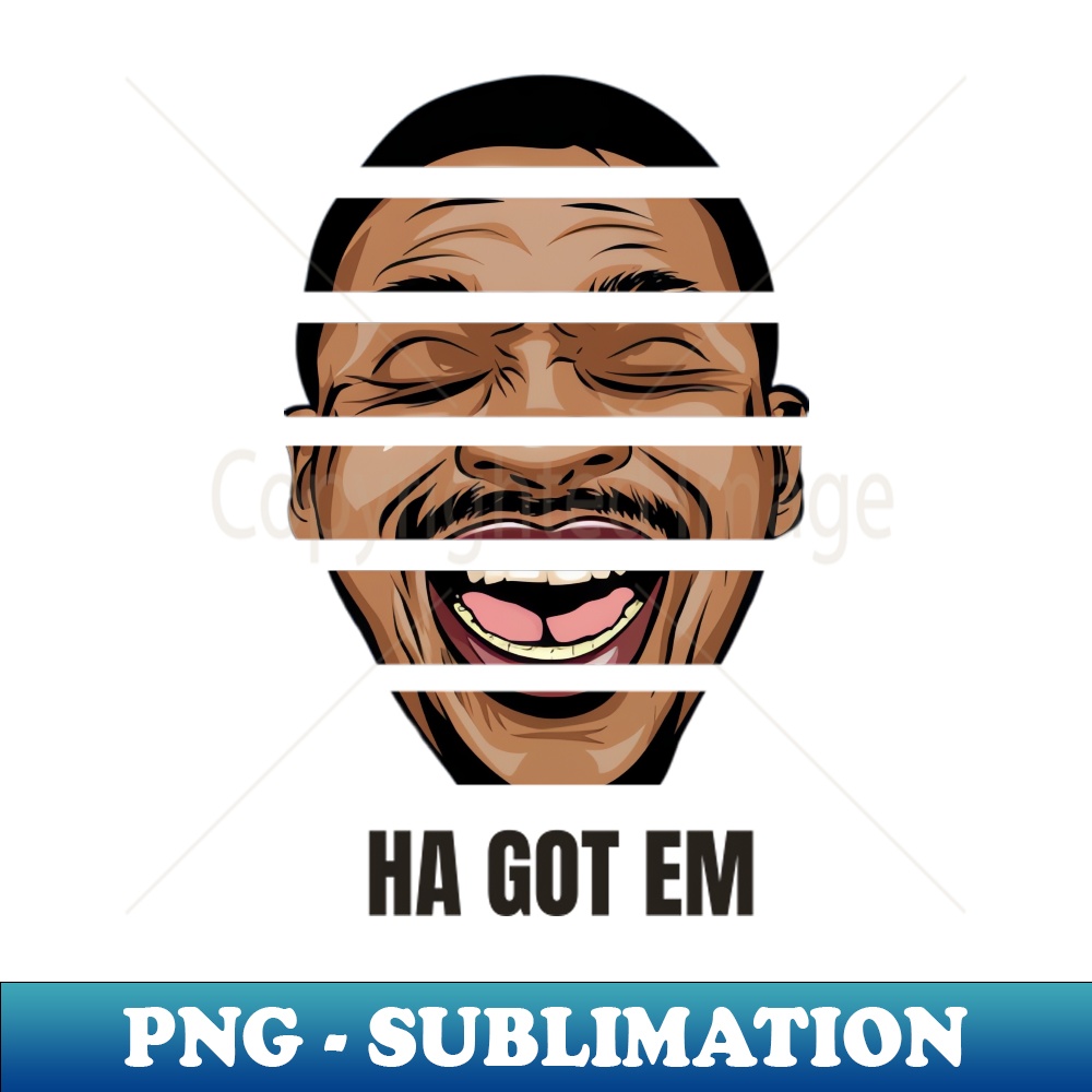 ha got em - PNG Transparent Digital Download File for Sublim - Inspire ...
