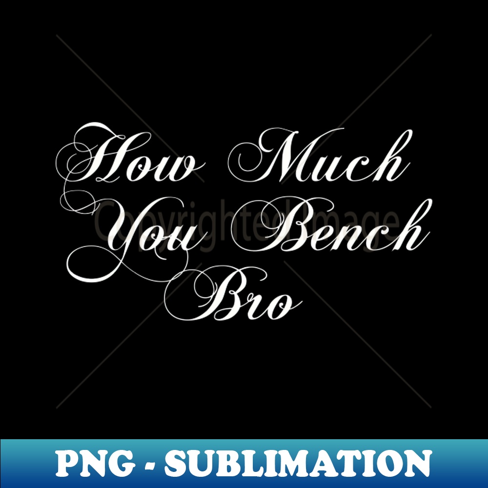 Strength in Numbers How Much You Bench Bro - Artistic Sublim | Inspire ...