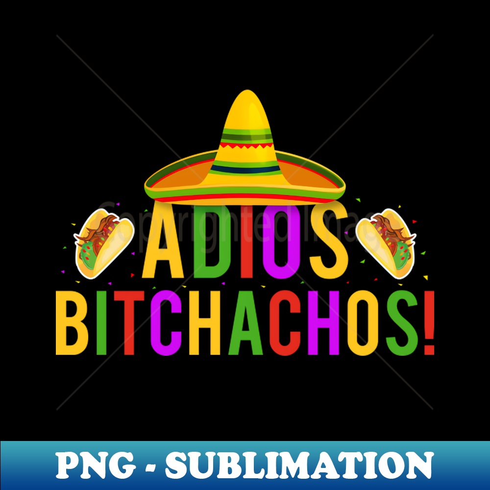 Adios bitchachos Cinco De Mayo Fiesta de cinco de mayo desig | Inspire ...