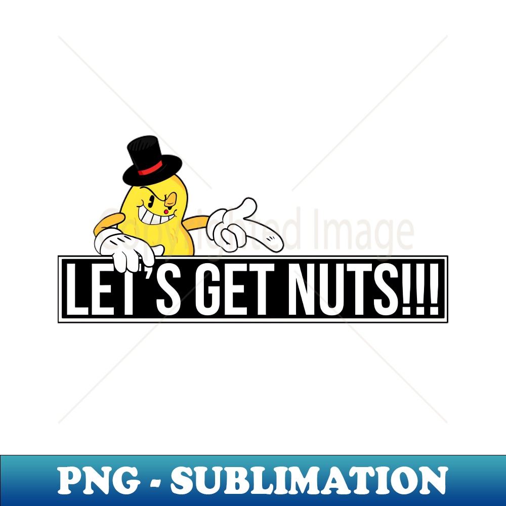 LETS GET NUTS - Exclusive PNG Sublimation Download | Inspire Uplift