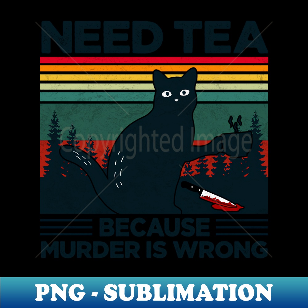 Need Tea Because Murder Is Wrong Funny Black Murderous Cat - | Inspire ...