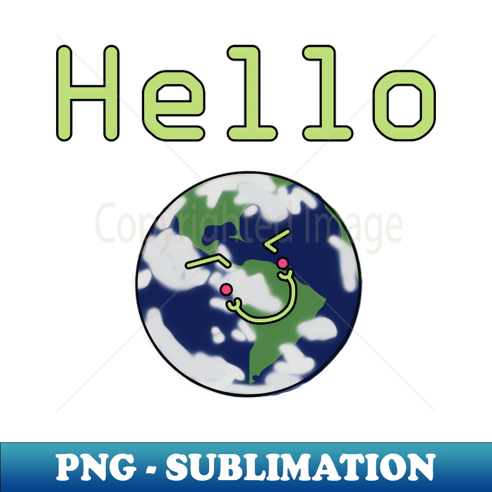 Hello Planet Earth - PNG Transparent Sublimation Design | Inspire Uplift