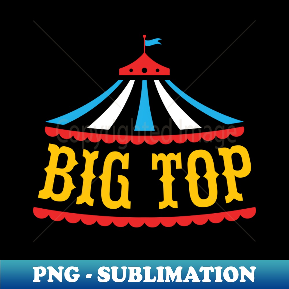 Big Top - High-Resolution PNG Sublimation File | Inspire Uplift