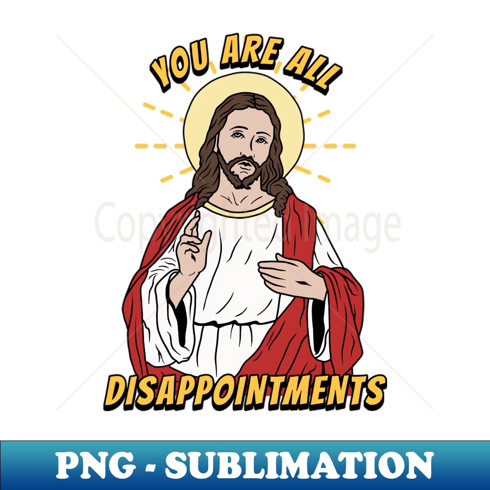 Jesus Christ Meme You Are All Disappointments - PNG Transpar | Inspire ...