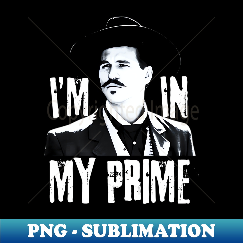 Im in my prime, doc holliday, tombstone - PNG Sublimation Di | Inspire ...