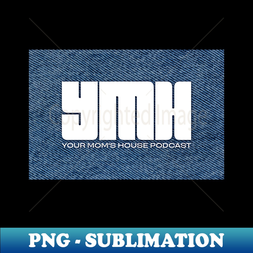 YMH - Your Moms House Podcast - PNG Transparent Sublimation | Inspire ...