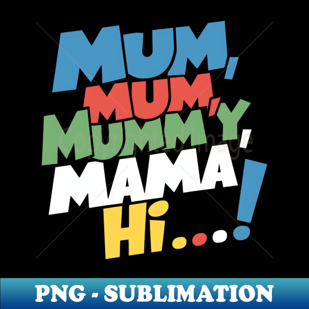 Mum, mum, mummy, mama, hi! - PNG Transparent Digital Downloa | Inspire ...