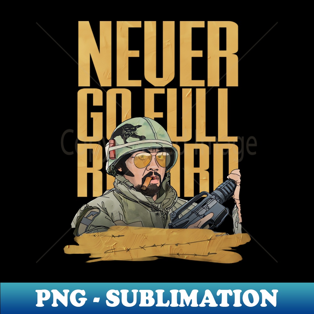 Never Go Full Retard - Modern Sublimation PNG File | Inspire Uplift