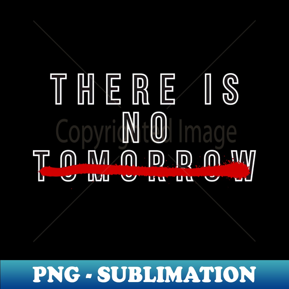 THERE IS NO TOMORROW BY ROCKY 1 - Aesthetic Sublimation Digi | Inspire ...
