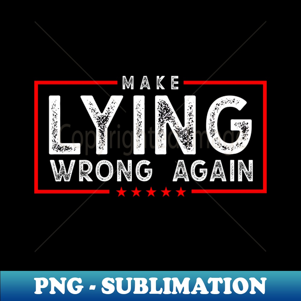 Make Lying Wrong Again - PNG Transparent Sublimation File | Inspire Uplift
