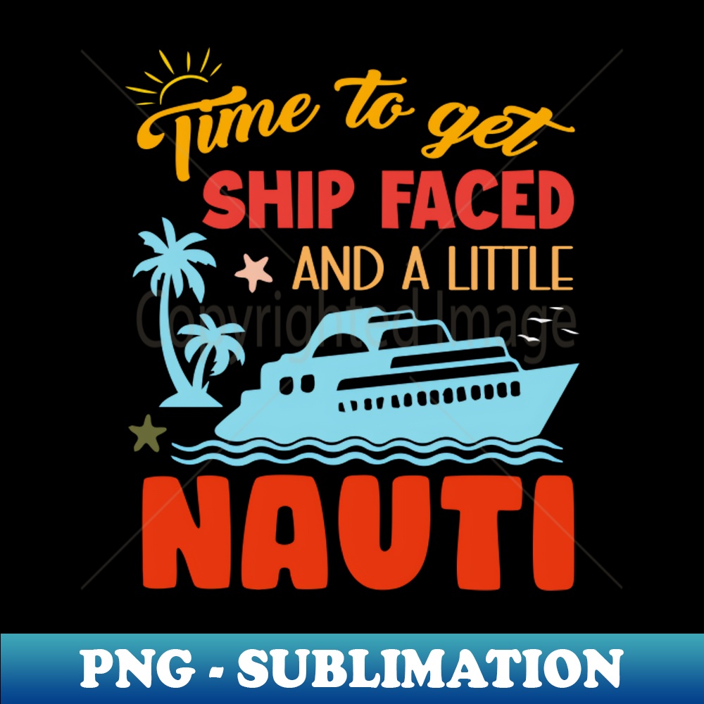 Time To Get Ship Faced And A Little Nauti Cruise Boat Gift F | Inspire ...