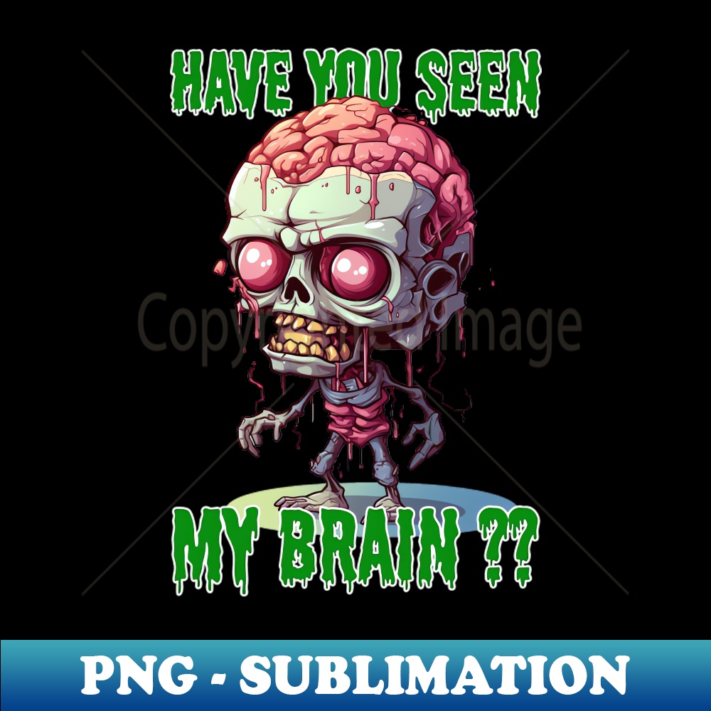 Have You Seen My Brain Zombie Apocalypse - PNG Transparent S | Inspire ...